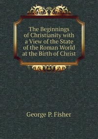 The Beginnings of Christianity with a View of the State of the Roman ...